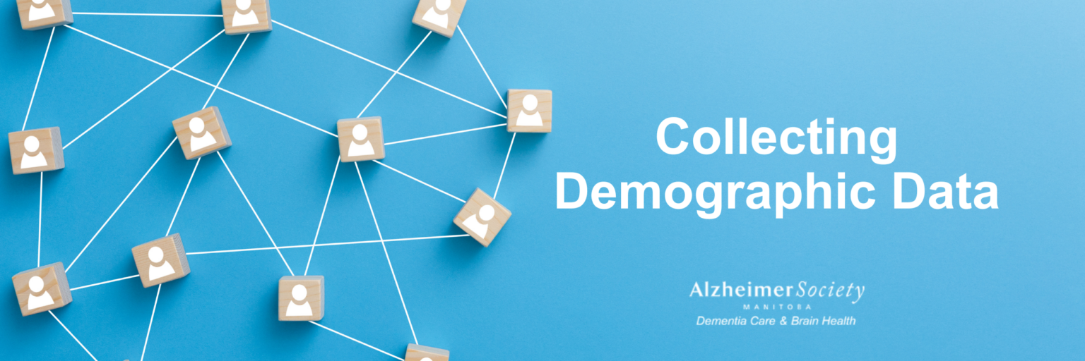 Collecting Demographic Data - Alzheimer Society of Manitoba Collecting Demographic Data - Alzheimer Society of Manitoba